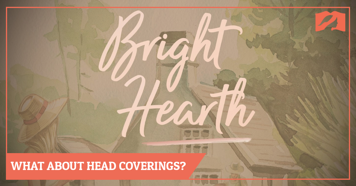 "What About Head Coverings?" (Bright Hearth) | The Head Covering Movement